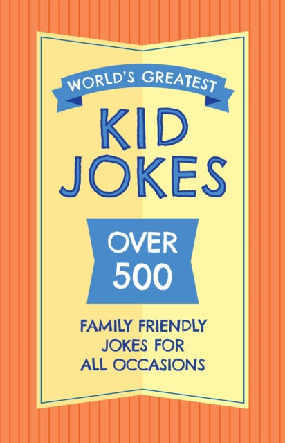 World's Greatest Kid Jokes: Over 500 Family Friendly Jokes for All ...