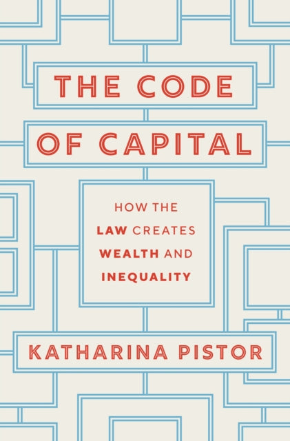Code of Capital: How the Law Creates Wealth and Inequality ...