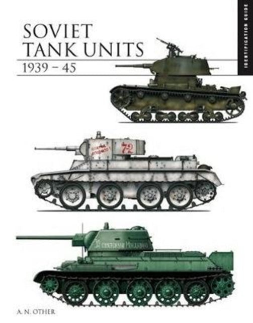 Soviet Tank Units 1939-45: The Essential Tank Identification Guide ...